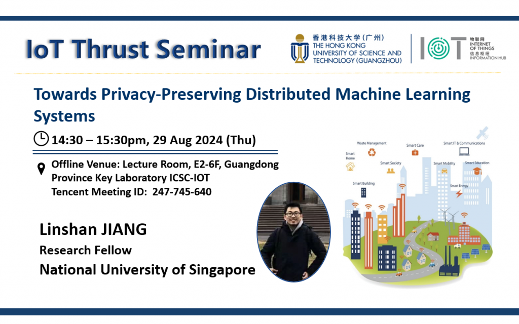 IoT Thrust Seminar | Towards Privacy-Preserving Distributed Machine Learning Systems ...